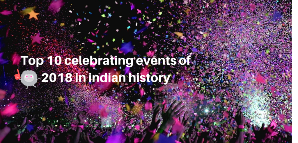 lets have look on top 10 most remembring events of 2018