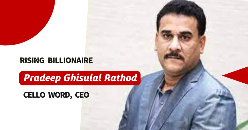 Pradeep Ghisulal Rathod - Cello World's Founder Emerging As Newest ...